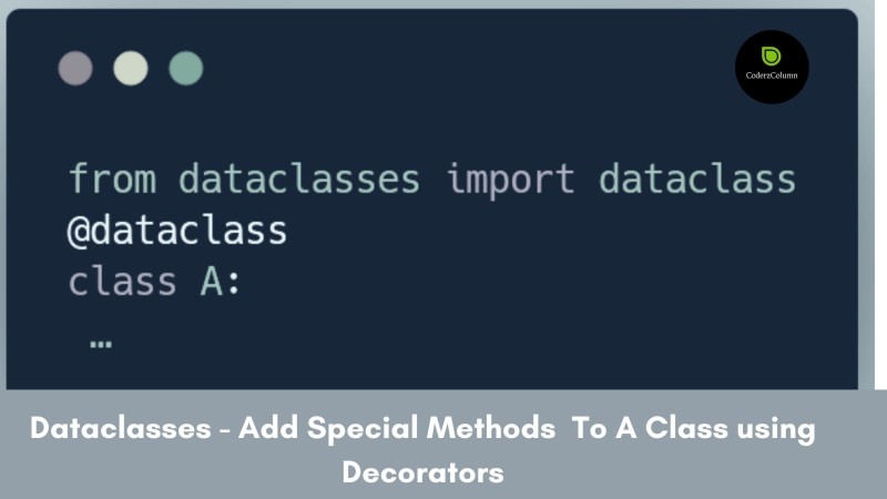 Dataclasses Add Special Methods Dunder To A Class Using Decorators